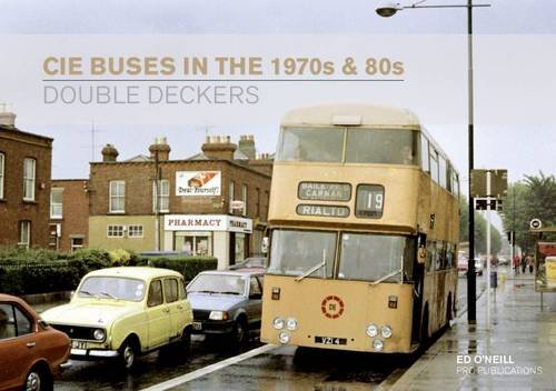 CIE Buses in the 1970s and 80s: Double Deckers: O'Neill, Ed ...