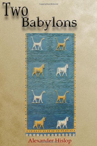 Two Babylons: Alexander Hislop: 9781105719660: Amazon.com: Books