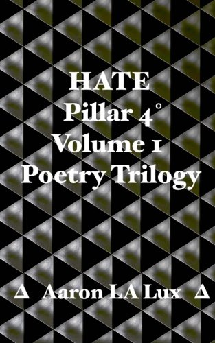HATE Pillar 4: Pillar 4, Volume 1, The Poetry Trilogy: Lux, Aaron La ...