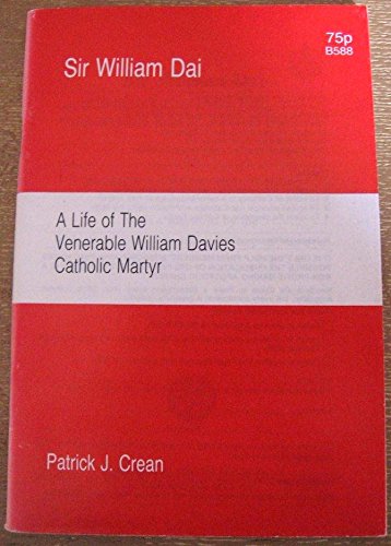 Sir William Dai: A Life of the Venerable William Davies, Catholic ...