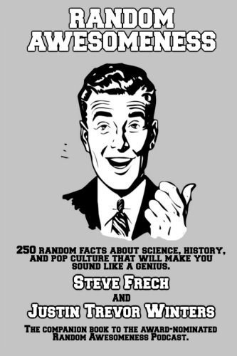 Random Awesomeness: 250 Random Facts about Science, History, and Pop ...