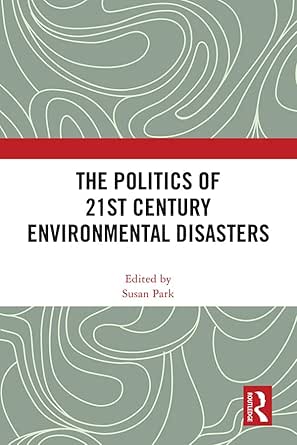 The Politics of 21st Century Environmental Disasters - Kindle edition ...