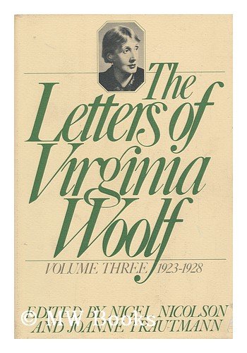 The Letters of Virginia Wolf, Volume Three, 1923-1928: Woolf, Virginia ...