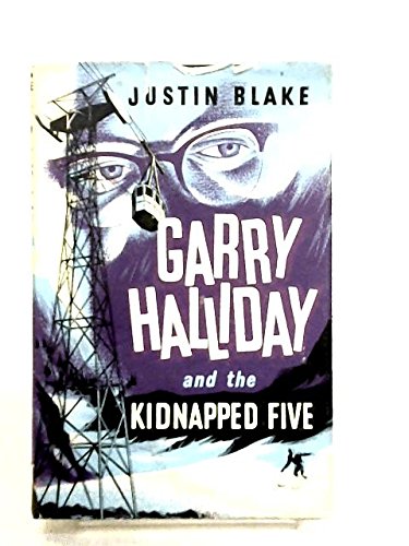 Garry Halliday and the kidnapped five: Amazon.co.uk: Justin Blake: Books