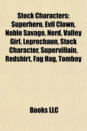 Stock characters: Superhero, Evil clown, Noble savage, Nerd, Valley ...