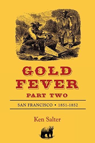 GOLD FEVER Part Two: San Francisco 1851-1852 by Salter, Ken (2014 ...