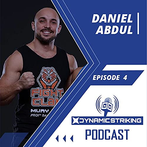 Dynamic Striking 004: Daniel "Tigre" Abdul | Dynamic Striking Podcast ...