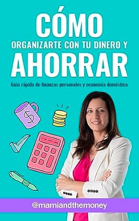 Cómo organizarte con tu dinero y ahorrar: Guía rápida de finanzas ...