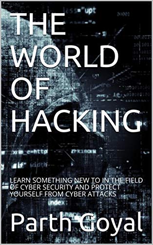 THE WORLD OF HACKING: Meet The Digital World eBook : Goyal, Parth ...