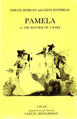 Pamela (or, The Reform of a Rake): A Play Adapted from the Novel by ...