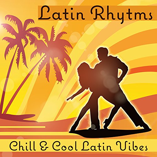 Play Latin Rhytms: Chill & Cool Latin Vibes, Music for Salsa, Bachata ...