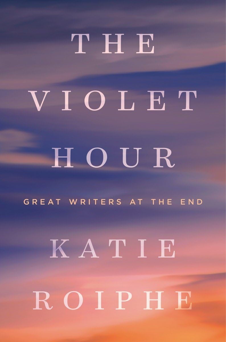 Amazon.com: The Violet Hour: Great Writers at the End: 9780385343596 ...