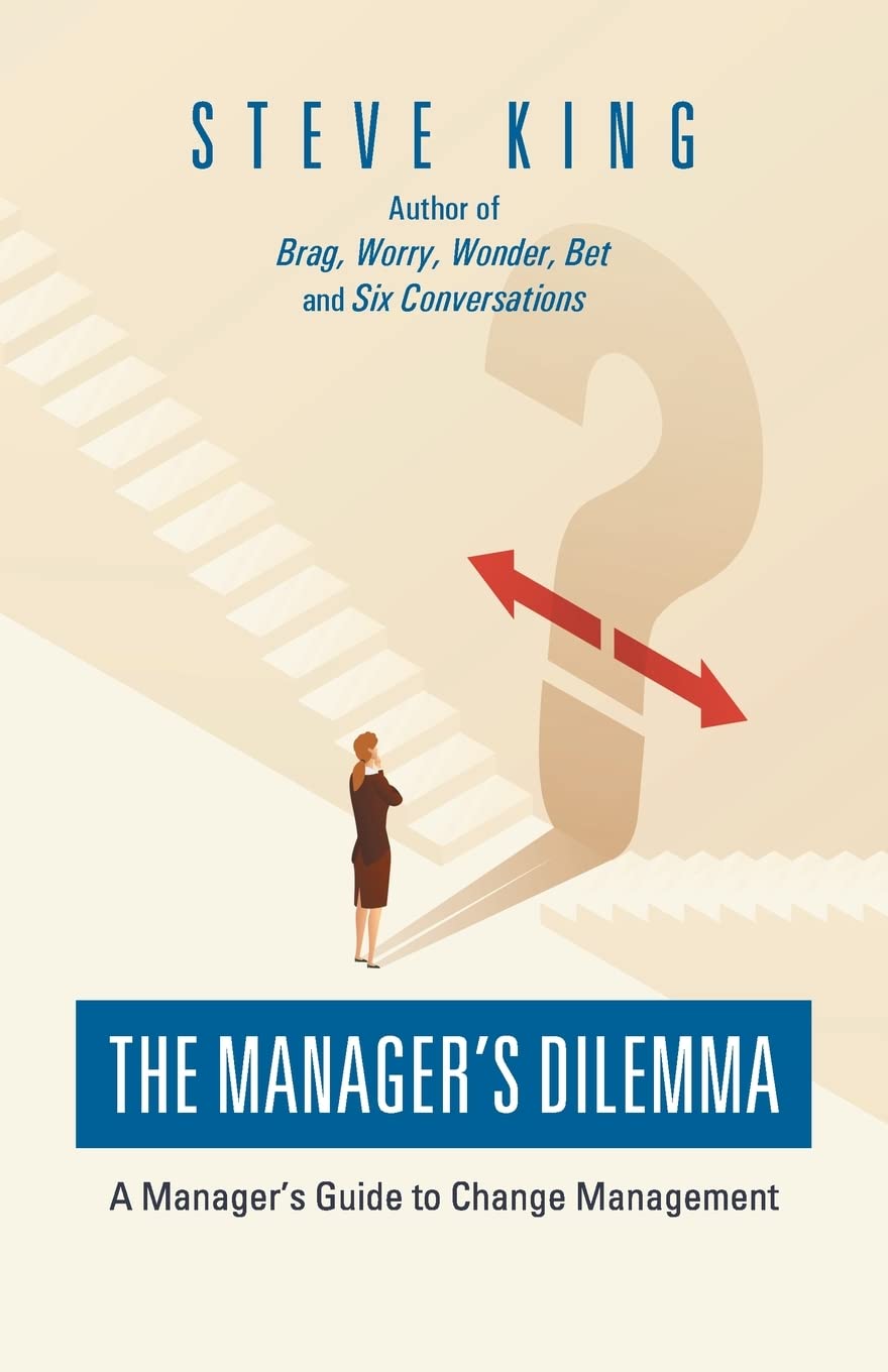 The Manager’s Dilemma: A Manager’s Guide to Change Management: King ...