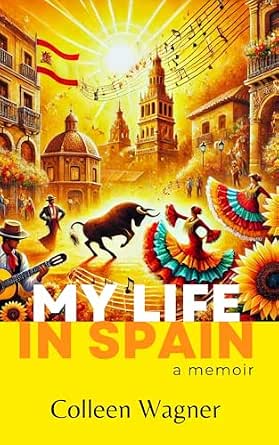 Amazon.com: My Life in Spain eBook : Wagner, Colleen: Kindle Store