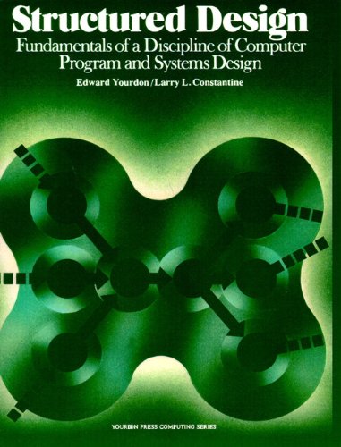 Structured Design: Fundamentals of a Discipline of Computer Program and Systems Design: Press ...