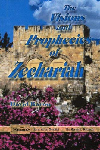 The Visions and Prophecies of Zechariah: David Baron: 9789654470445 ...