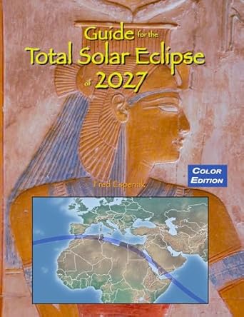 Guide for the Total Solar Eclipse of 2027 - Color Edition , Espenak, Fred - Amazon.com