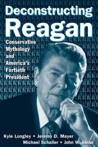 Amazon | Deconstructing Reagan: Conservative Mythology and America's ...