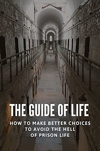 The Guide Of Life: How To Make Better Choices To Avoid The Hell Of ...