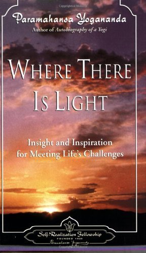 By Paramahansa Yogananda - Where There Is Light: Insight and ...