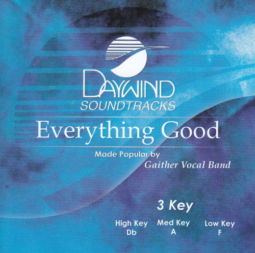Made Popular By: Gaither Vocal Band - Everything Good [Accompaniment ...