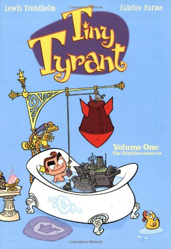 Tiny Tyrant: Volume One: The Ethelbertosaurus: Trondheim, Lewis, Parme, Fabrice: Amazon.com: Books