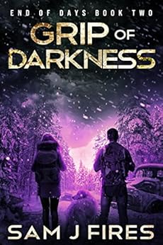 Grip of Darkness: A Post-Apocalyptic EMP Survival Thriller (End of Days Book 2) eBook : Fires ...