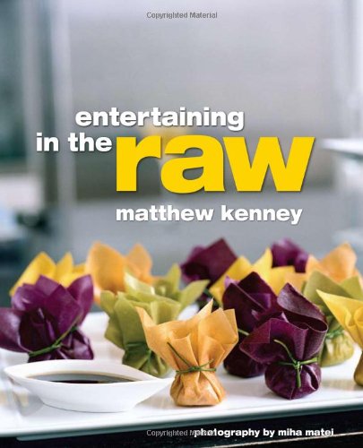 Entertaining in the Raw: Matthew Kenney, Miha Matei: 9781423602088 ...
