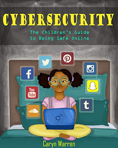CYBERSECURITY: A Children's Guide to Being Safe Online - Kindle edition ...