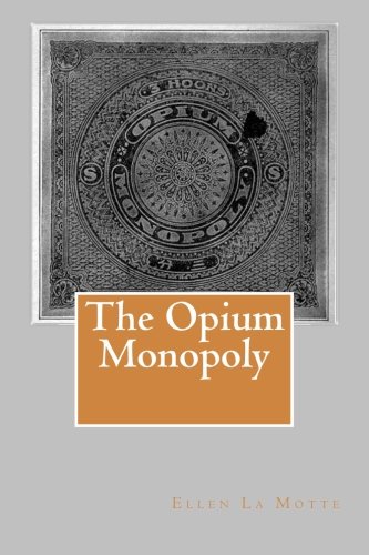 The Opium Monopoly: La Motte, Ellen N., Mack, Maggie: 9781478315049 ...