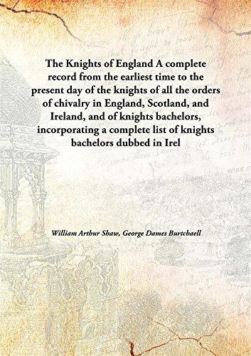 The Knights of EnglandA complete record from the earliest time to the ...