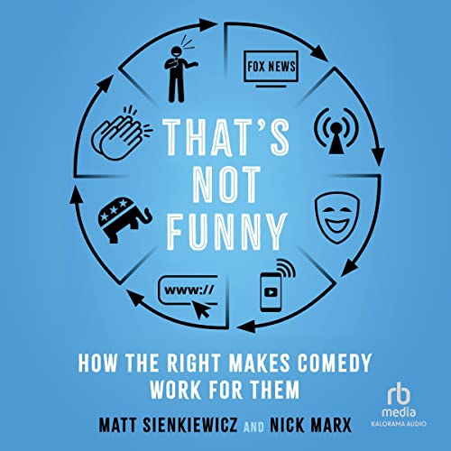 That's Not Funny: How the Right Makes Comedy Work for Them (Audio ...