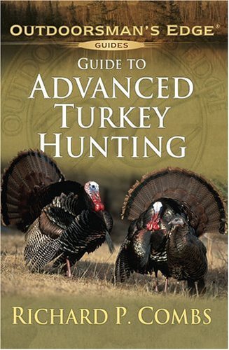 Guide to Advanced Turkey Hunting (Outdoorsman's Edge): Combs, Richard ...