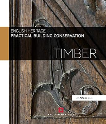 Practical Building Conservation: Timber: England, Historic ...