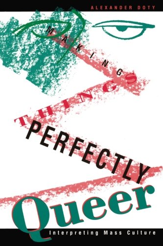 Making Things Perfectly Queer: Interpreting Mass Culture: Doty ...