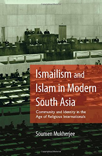 Ismailism and Islam in Modern South Asia: Community and Identity in the ...