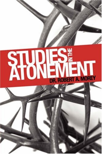 Studies in the Atonement: Morey, Robert A.: 9781931230346: Amazon.com ...