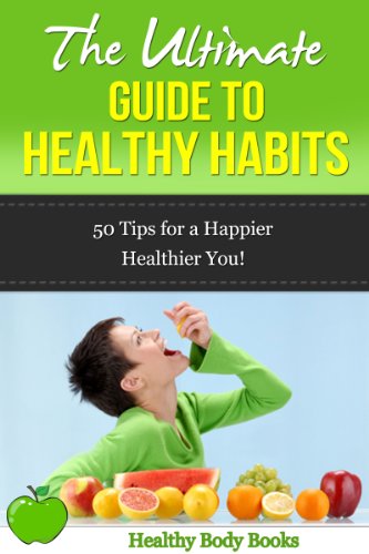 The Ultimate Guide to Healthy Habits: 50 Tips for a Happier, Healthier ...