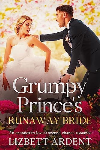 Grumpy Prince's RUNAWAY BRIDE: An Enemies To Lovers Second Chance ...