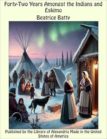 Amazon.com: Forty-Two Years Amongst the Indians and Eskimo eBook ...
