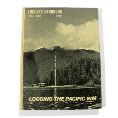 Logger's Handbook Vol. XXX 1970: Logging the Pacific Rim: Unknown ...