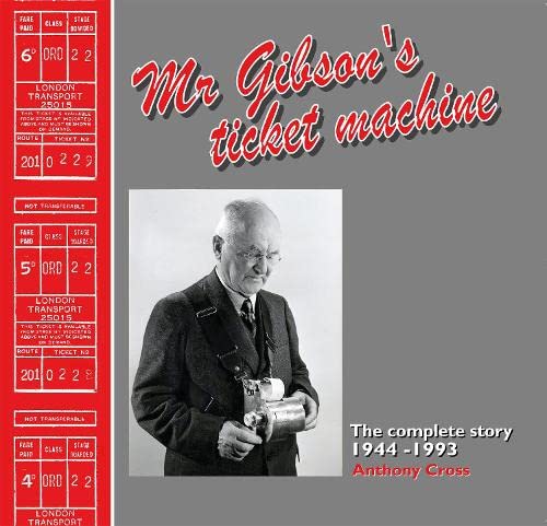 Mr. Gibson's Ticket Machine: The Complete Story 1944-1993 : Cross ...