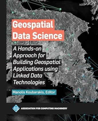 Geospatial Data Science: A Hands-on Approach for Building Geospatial Applications using Linked ...