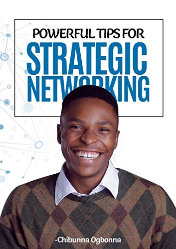 Powerful Tips for Strategic Networking: chain reaction to success eBook : Ogbonna, Chibunna ...