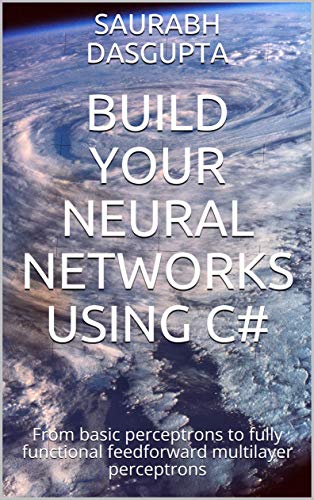 Neural Networks Using C From Basic Perceptrons To Fully Functional Feedforward Multilayer