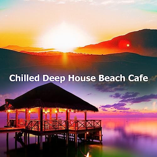 Amazon.com: Chilled Deep House Beach Cafe : 2017 Deep House, Chilled ...