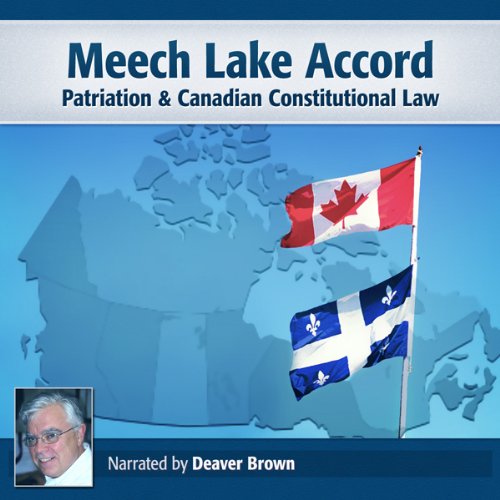 Meech Lake Accord: Patriation & Canadian Constitutional Law (Audio ...