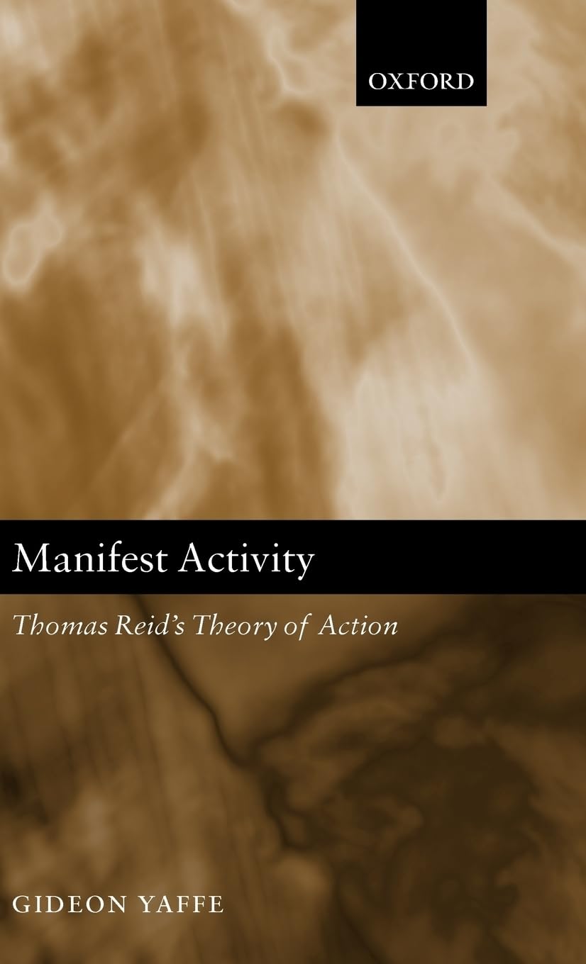 Manifest Activity: Thomas Reid's Theory of Action: Yaffe, Gideon ...