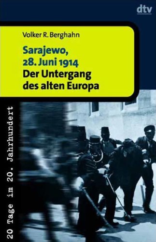 Sarajewo, 28. Juni 1914: Der Untergang des alten Europa : Henke, Klaus ...