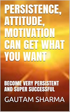 Amazon | PERSISTENCE, ATTITUDE, MOTIVATION CAN GET WHAT YOU WANT ...